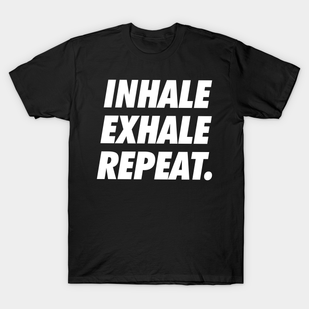 Inhale Exhale Repeat Simple Text Meditation T Shirt Teepublic